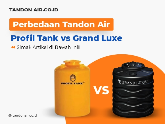 Perbedaan Tandon Air Profil Tank vs Grand Luxe - Tandon Air