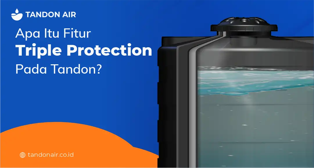 Fitur Triple Protection Tandon untuk Apa Sih? - Tandon Air