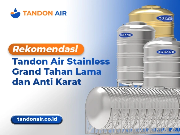 Apakah Tandon Air Stainless Grand Tahan Lama? - Tandon Air