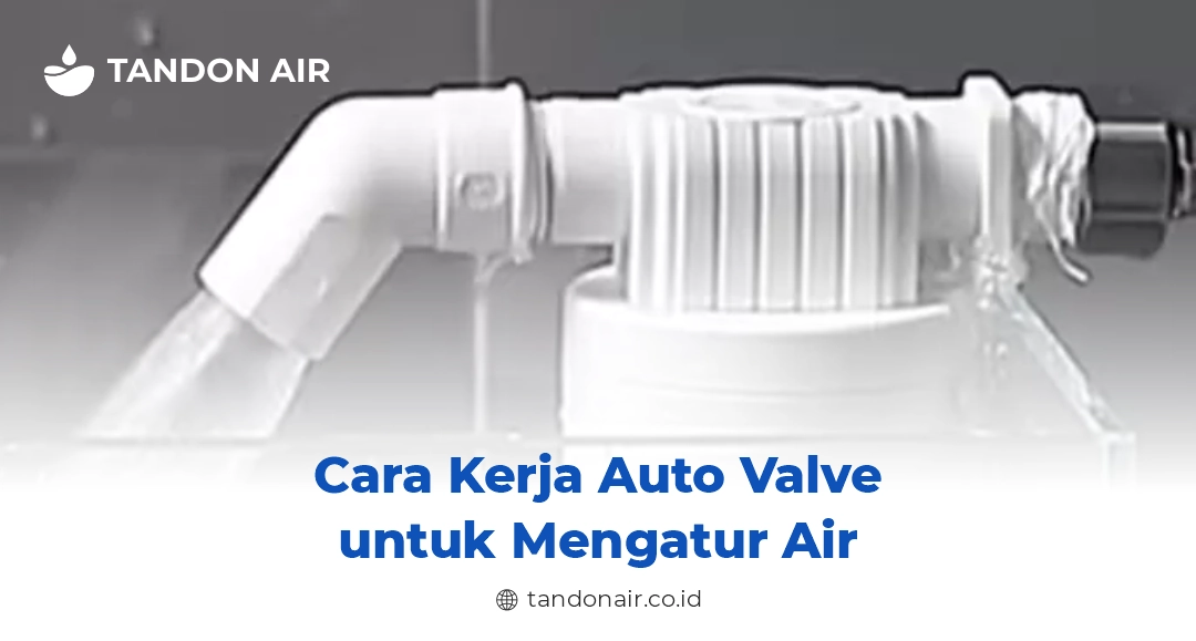 Bagaimana Cara Kerja Auto Valve dalam Mengatur Aliran Air? - Tandon Air