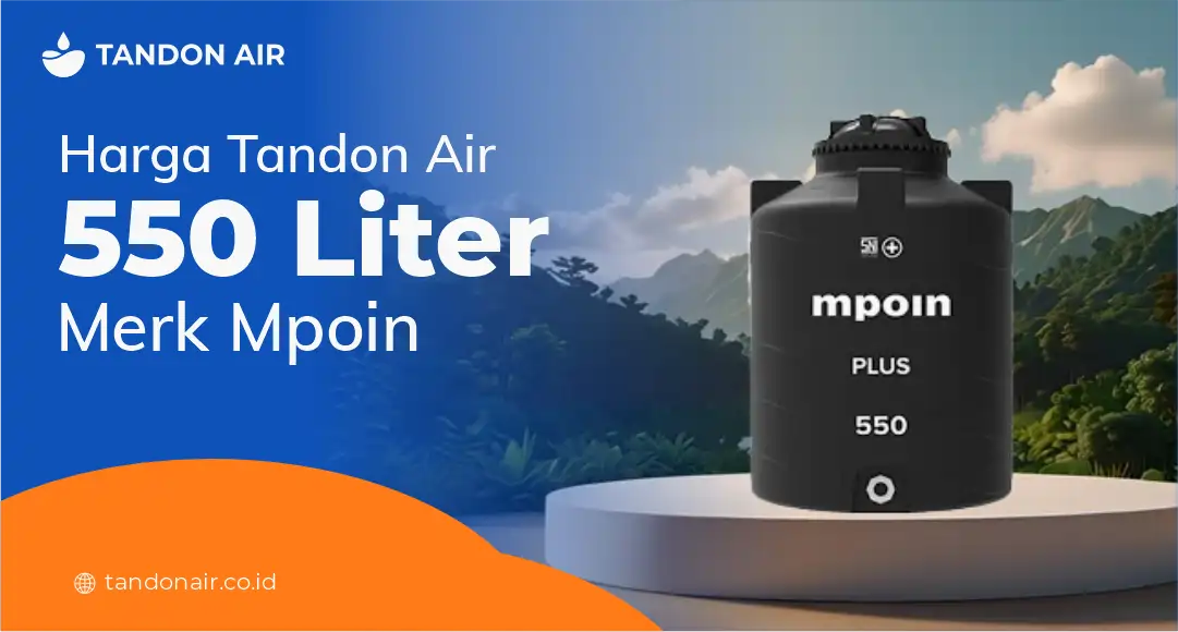 Harga Tandon Air 550 Liter yang Terjangkau dan Berkualitas - Tandon Air