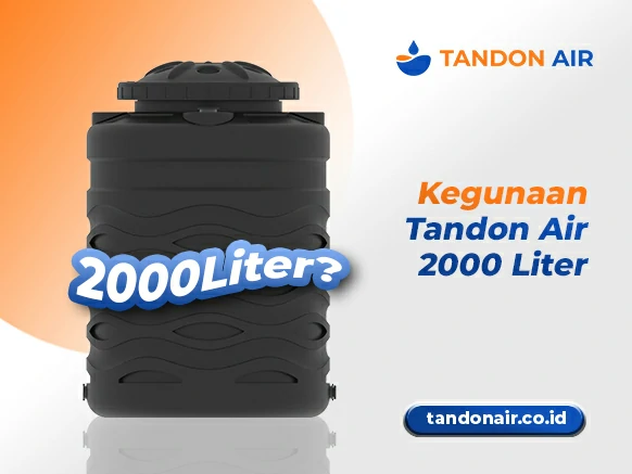 Ukuran Tandon Air 2000 Liter Untuk Kebutuhan Rumah Besar - Tandon Air