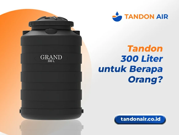 Tandon 300 Liter Cocok untuk Rumah Kecil dan Apartemen - Tandon Air