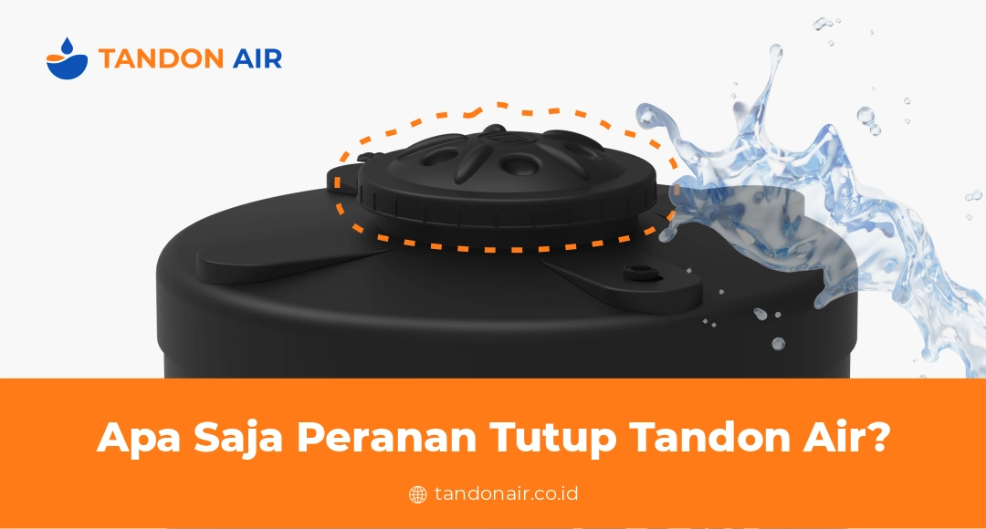 Tutup Tandon Air yang Rapat Mencegah Kontaminasi dan Debu - Tandon Air