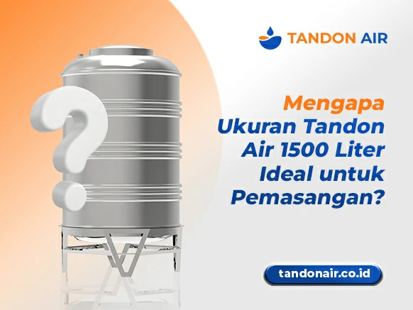 Ukuran Tandon Air 1500 Liter Dimensi Lengkap Untuk Instalasi - Tandon Air