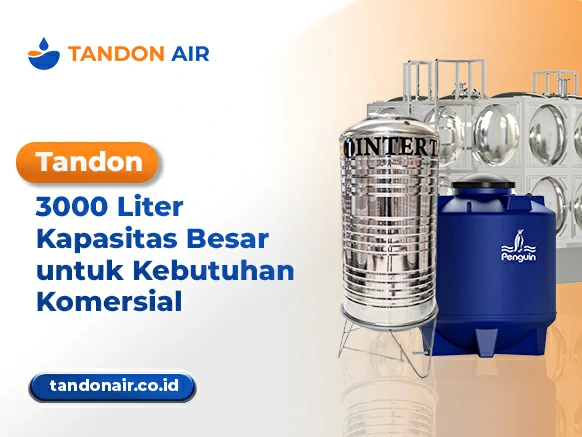 Tandon 3000 Liter Kapasitas Besar untuk Kebutuhan Komersial - Tandon Air