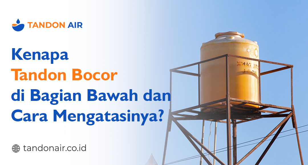 Kenapa Tandon Bocor di Bagian Bawah dan Cara Mengatasinya? - Tandon Air