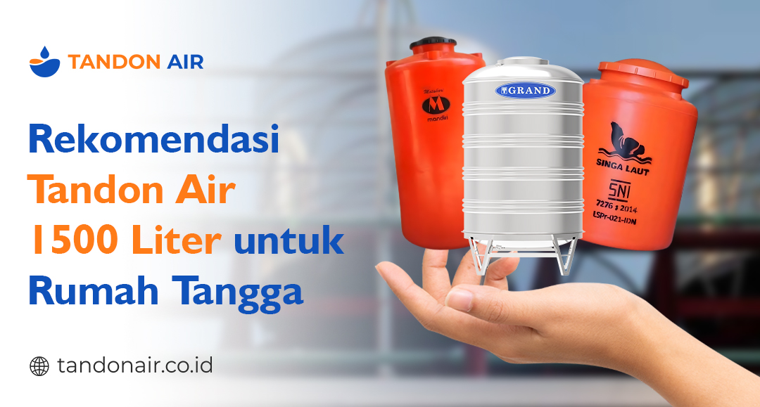 Rekomendasi Tandon Air 1500 Liter untuk Rumah Tangga - Tandon Air