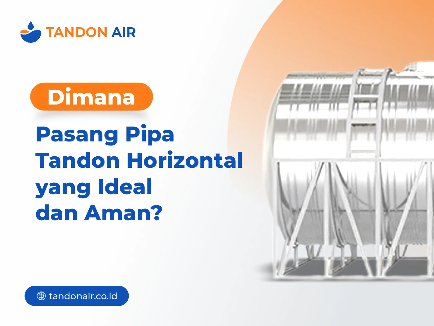 Di Mana Pasang Pipa Tandon Horizontal yang Ideal dan Aman? - Tandon Air