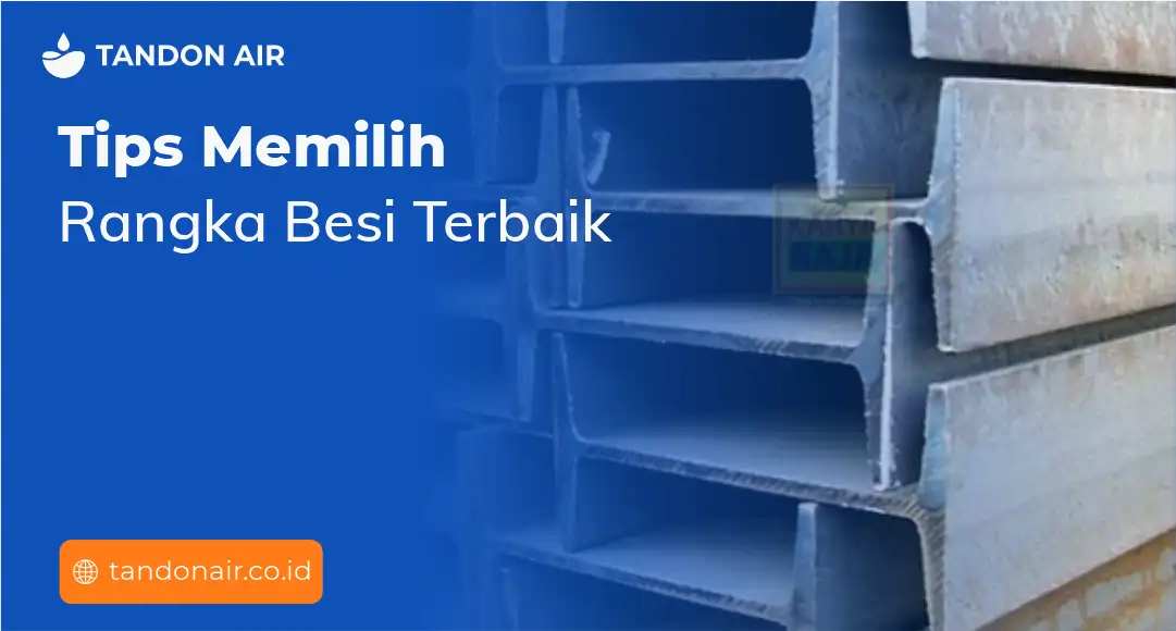 Rangka Besi Terbaik untuk Tandon Air Berukuran Besar - Tandon Air