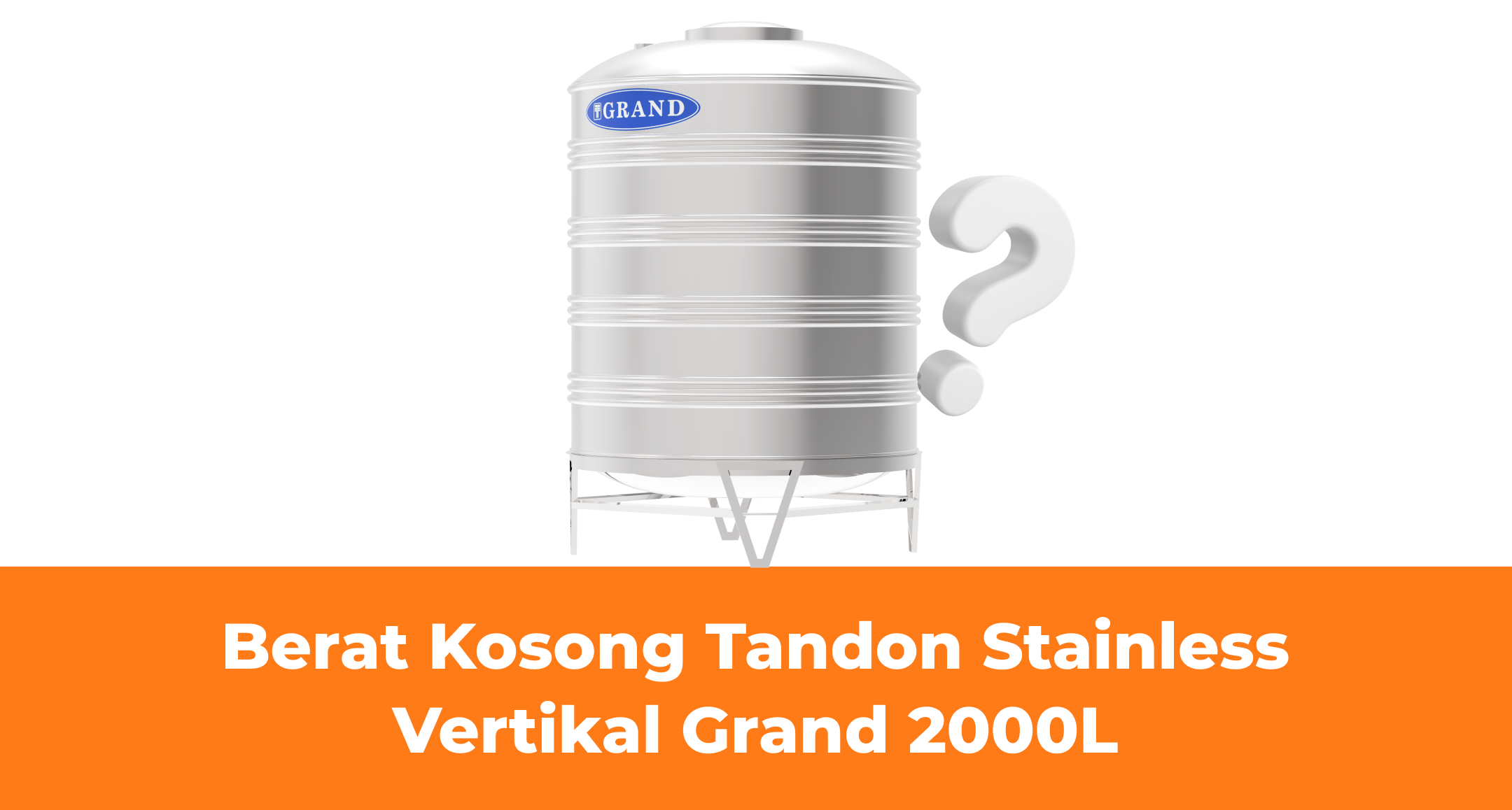 Berat Kosong Tandon Stainless Grand 2000L dan Tips Penempatan - Tandon Air