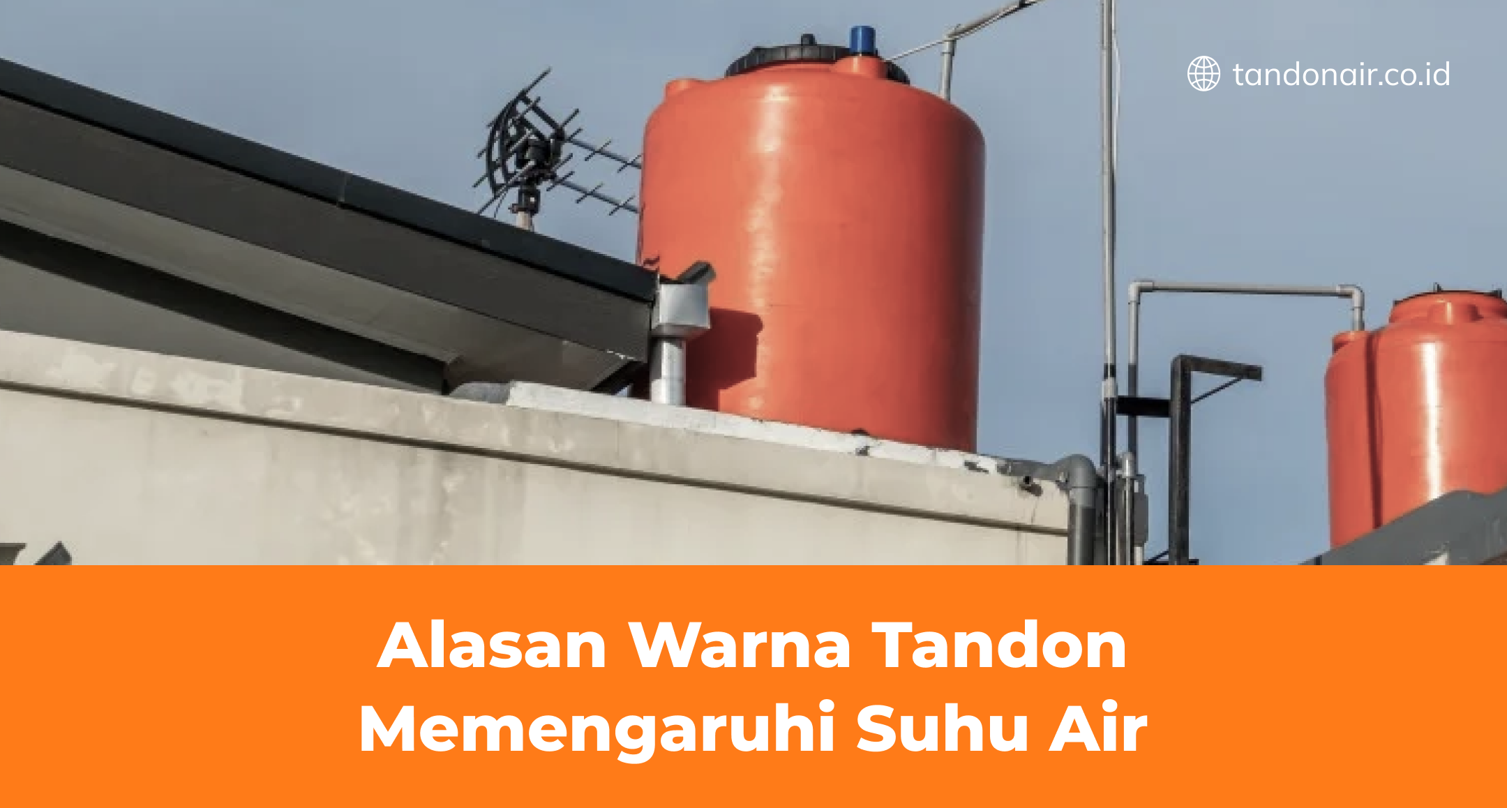 Tips Pilih Warna Tandon Agar Air Tidak Panas - Tandon Air