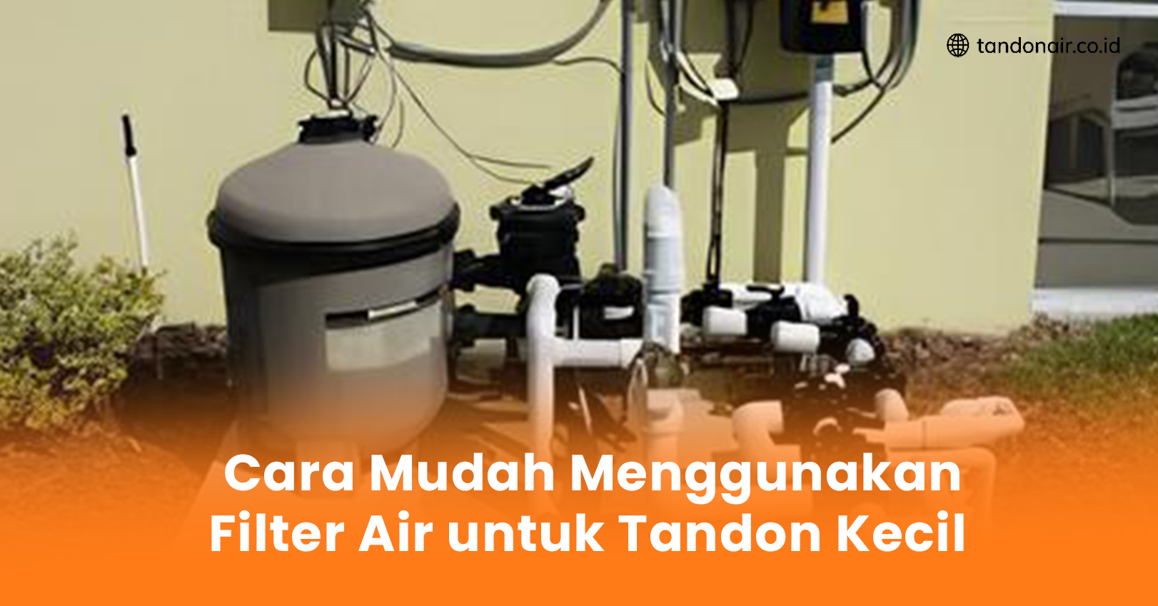 Cara Gunakan Filter Air untuk Tandon Kecil - Tandon Air