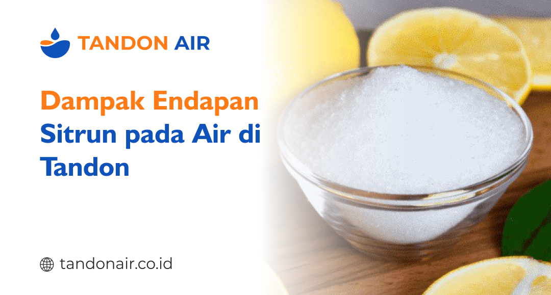 Dampak Endapan Sitrun pada Air di Tandon - Tandon Air