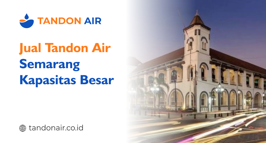 Jual Tandon Air Semarang Kapasitas Besar - Tandon Air