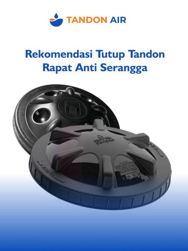 Tips Menutup Rapat Tandon Agar Tidak Dimasuki Serangga - Tandon Air