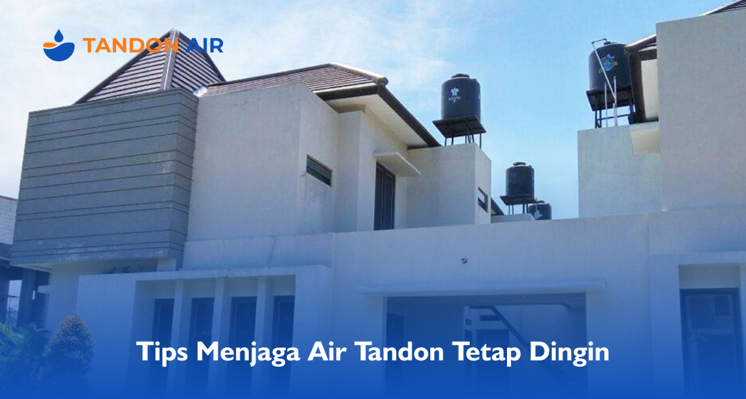 Tips Menjaga Air Tandon Tetap Dingin Saat Siang - Tandon Air